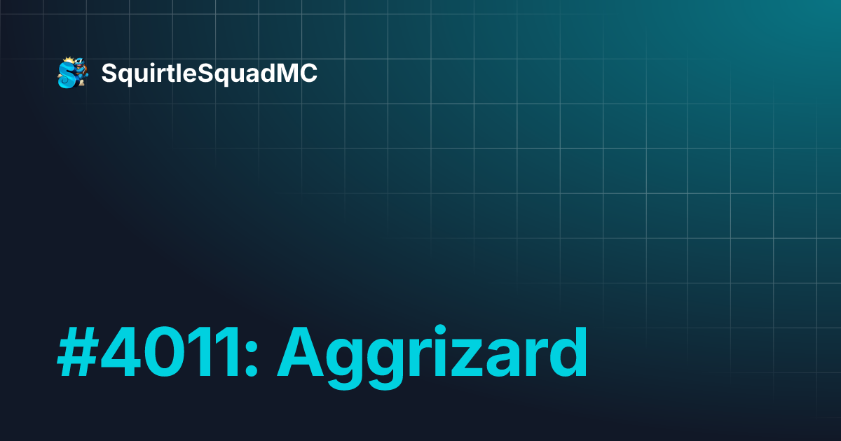 #4011: Aggrizard | SquirtleSquadMC