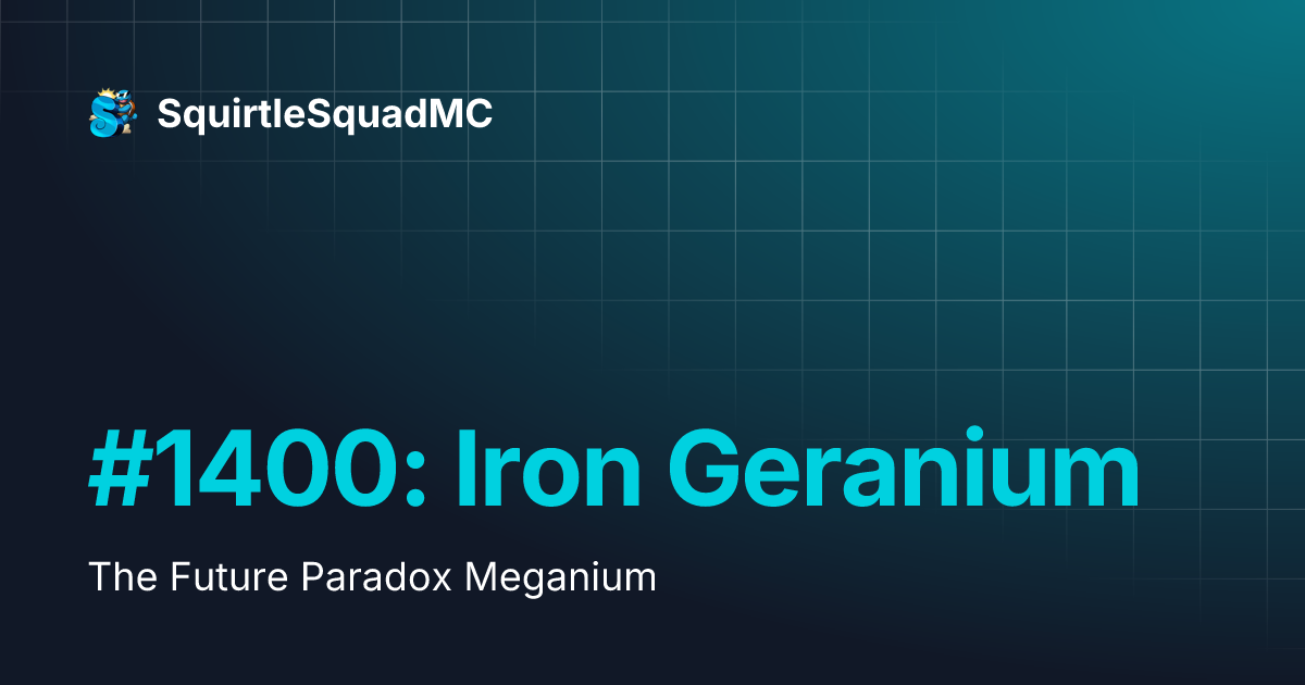 #1400: Iron Geranium | SquirtleSquadMC