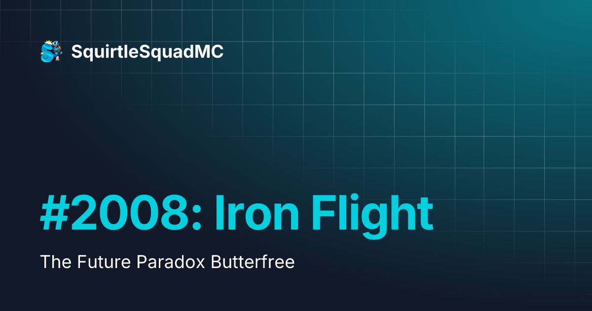 #2008: Iron Flight | SquirtleSquadMC